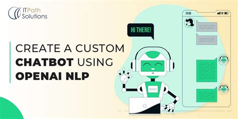 Create A Custom Chatbot Using Openai Nlp By It Path Solutions Medium