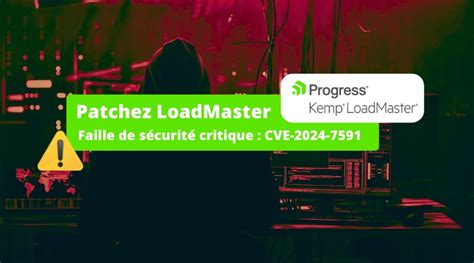 Progress Corrige Une Faille Critique Dans Loadmaster Cve 2024 7591