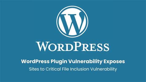 Wordpress Plugin Vulnerability Exposes Sites To Critical File Inclusion Secureclaw Cyber