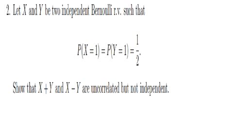 Solved 2 Let X And Y Be Two Independent Bernoulli Rv Such