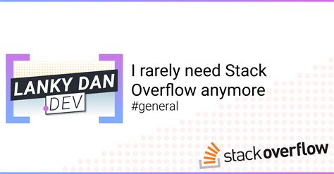 I Rarely Need Stack Overflow Anymore Lanky Dan Blog