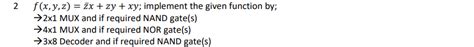 Solved F X Y Z X Zy Xy Implement The Given Chegg
