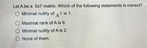 Solved Let A Be A 5x7 Matrix Which Of The Following