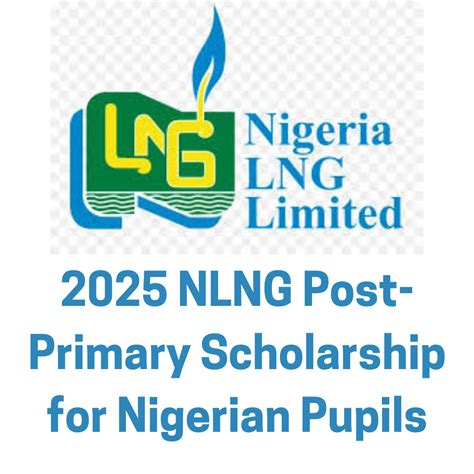Apply Now 2025 Nlng Post Primary Scholarship For Nigerian Pupils In