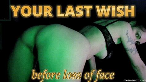 YOUR LAST WISH BEFORE LOSS OF FACE LADY MESMERATRIX FUCKS YOUR MIND Clips Sale
