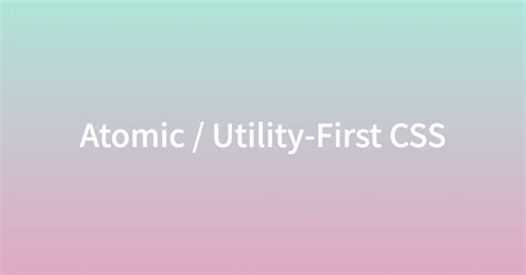 Atomic Utility First Css