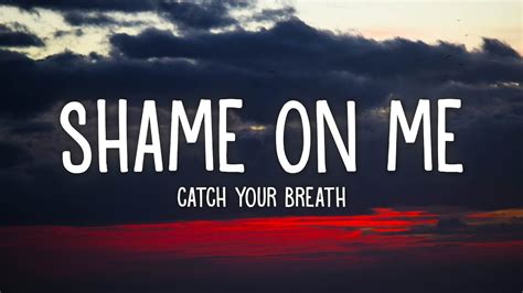 Catch Your Breath Shame On Me Lyrics Youtube