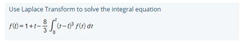 Solved Use Laplace Transform to solve the integral equation | Chegg.com