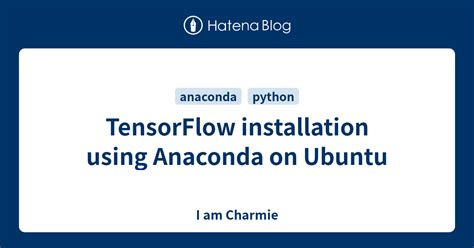 TensorFlow Installation Using Anaconda On Ubuntu I Am Charmie