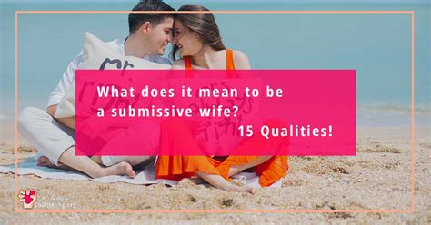 What Does It Mean To Be A Submissive Wife 15 Qualities
