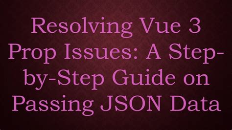 Resolving Vue 3 Prop Issues A Step By Step Guide On Passing Json Data Youtube