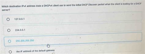 Solved Which Destination Ipv4 Address Does A Dhcpv4 Client Use To Send