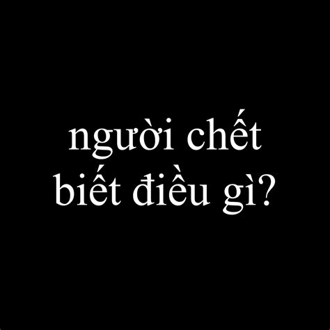 Người Chết Biết điều Gì