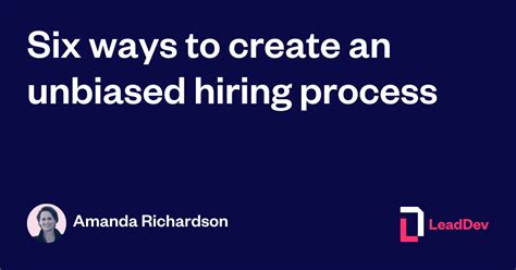 Six Ways To Create An Unbiased Hiring Process Leaddev