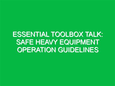 Essential Toolbox Talk Safe Heavy Equipment Operation Guidelines