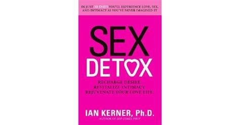 Sex Detox Recharge Desire Revitalize Intimacy Rejuvenate Your Love