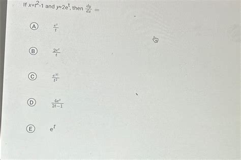 Solved If X T2 1 ﻿and Y 2et ﻿then