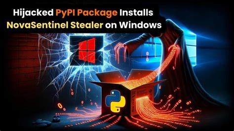 Hijacked Pypi Package Installs Novasentinel Stealer On Windows Ramon