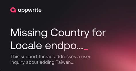 Missing Country For Locale Endpoint User Inquiry Regarding Addition