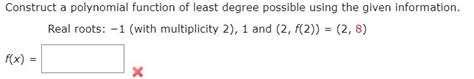 Solved Construct A Polynomial Function Of Least Degree