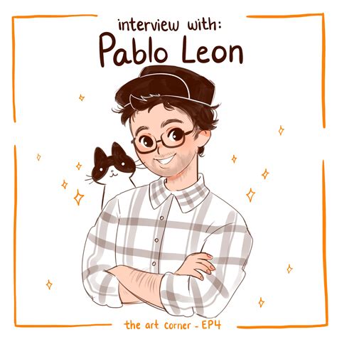 The Art Corner Podcast Episode 6 Interview With Pablo Leon Workbook Weekly