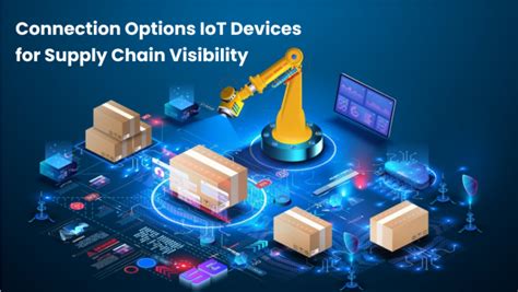 Connection Options Iot Devices For Supply Chain Visibility