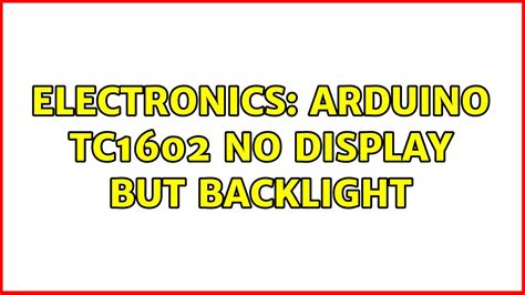 Electronics Arduino Tc1602 No Display But Backlight 2 Solutions
