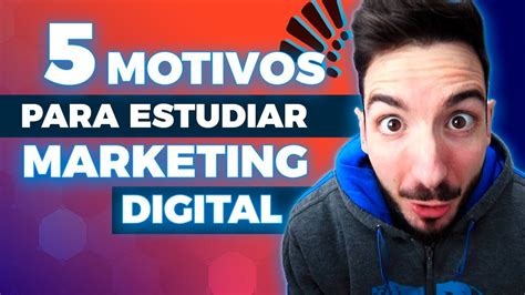 5 Motivos Que Debes Saber Si Quieres Estudiar Marketing Digital Youtube