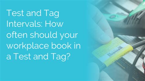 Test And Tag Intervals How Often Should Your Workplace Book In A Test And Tag — Ehlerth Electrical