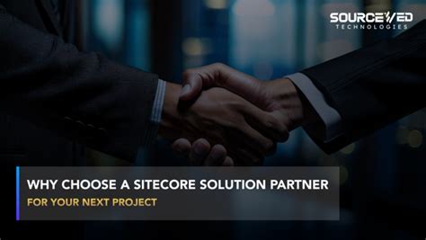 Why Choose A Sitecore Solution Partner For Your Next Project