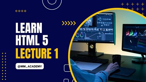 Learn Html 5 For Beginners Full Course Lecture 1 Mmacademy Html