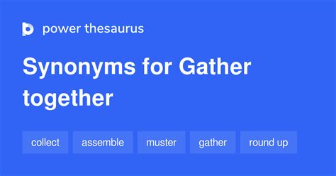 GATHER TOGETHER Synonyms 373 Similar Words Phrases