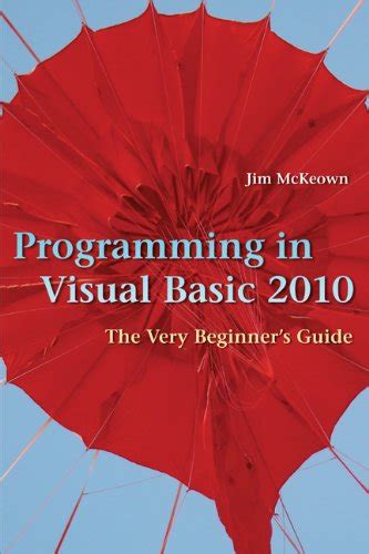 Programming In Visual Basic 2010 The Very Beginners Guide