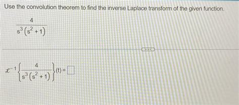 Solved Use The Convolution Theorem To Find The Inverse Chegg