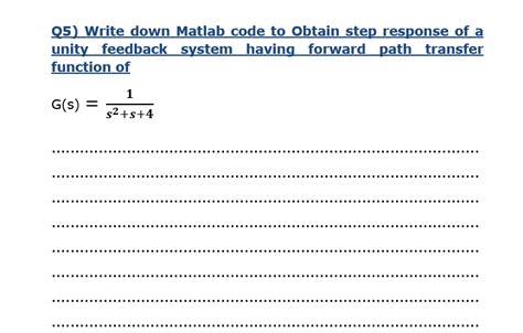 solved q5 write down matlab code to obtain step response of