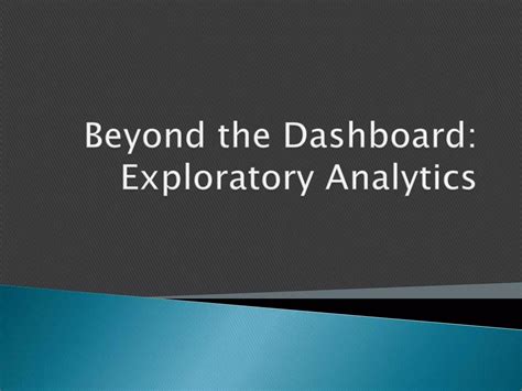 Beyond The Dashboard Exploratory Analytics Ppt