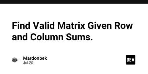 Find Valid Matrix Given Row And Column Sums Dev Community