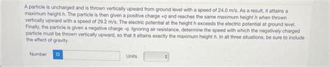 Solved A Particle Is Uncharged And Is Thrown Vertically Chegg