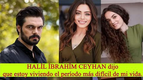 HALİL İBRAHİM CEYHAN dijo que estoy viviendo el período más difícil de