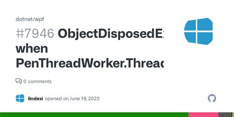 Objectdisposedexception When Penthreadworkerthreadproc · Issue 7946