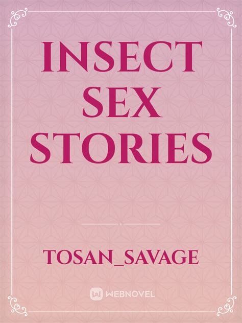 Insect Sex Stories Tosansavage Webnovel