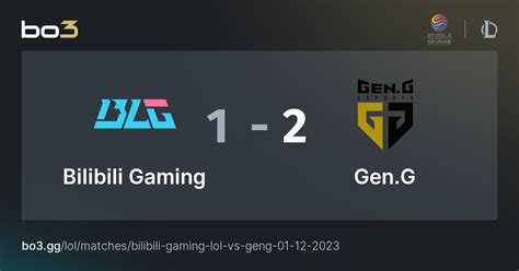Bilibili Gaming Vs Geng League Of Legends Bo3gg