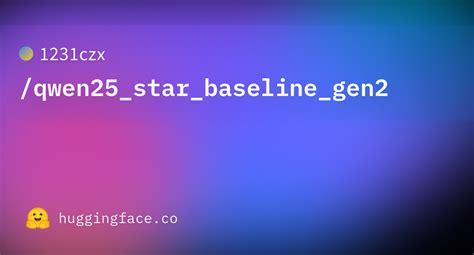 1231czx Qwen25 Star Baseline Gen2 Discussions