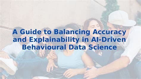 A Guide To Balancing Accuracy And Explainability In Ai Driven