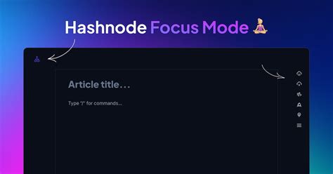 Hashnode Focus Mode Discover The Power Of Distraction Free Writing 🧘‍♀️