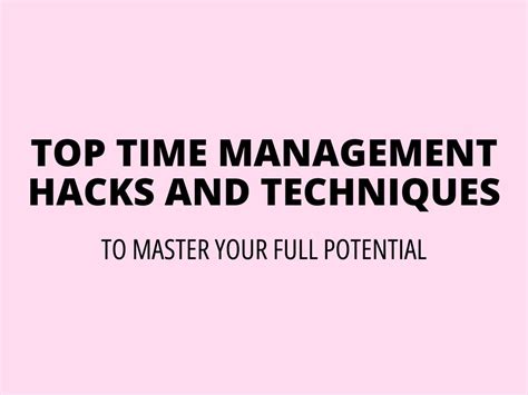 Top Time Management Hacks And Techniques To Master Your Full Potential