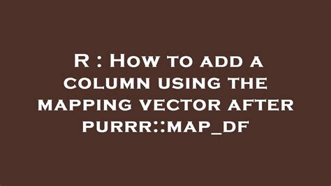r how to add a column using the mapping vector after purrr map df