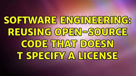 Software Engineering Reusing Open Source Code That Doesn T Specify A