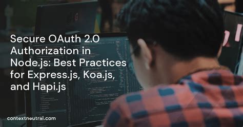 Secure Oauth 20 Authorization In Nodejs Best Practices For Express