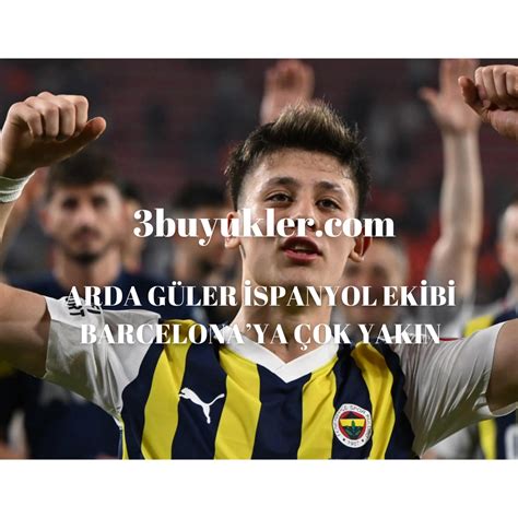 Arda GÜler İspanyol Ekİbİ Barcelonaya Çok Yakin Üç Büyükler